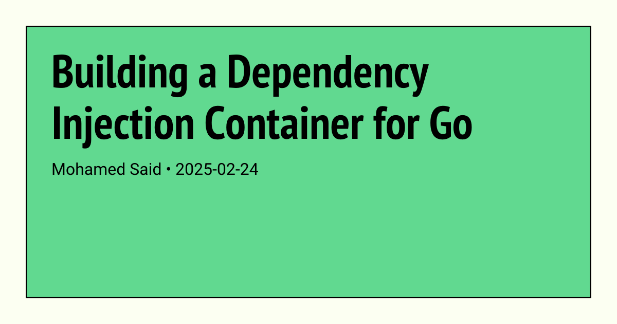 Building a Dependency Injection Container for Go Building a Dependency Injection Container for Go